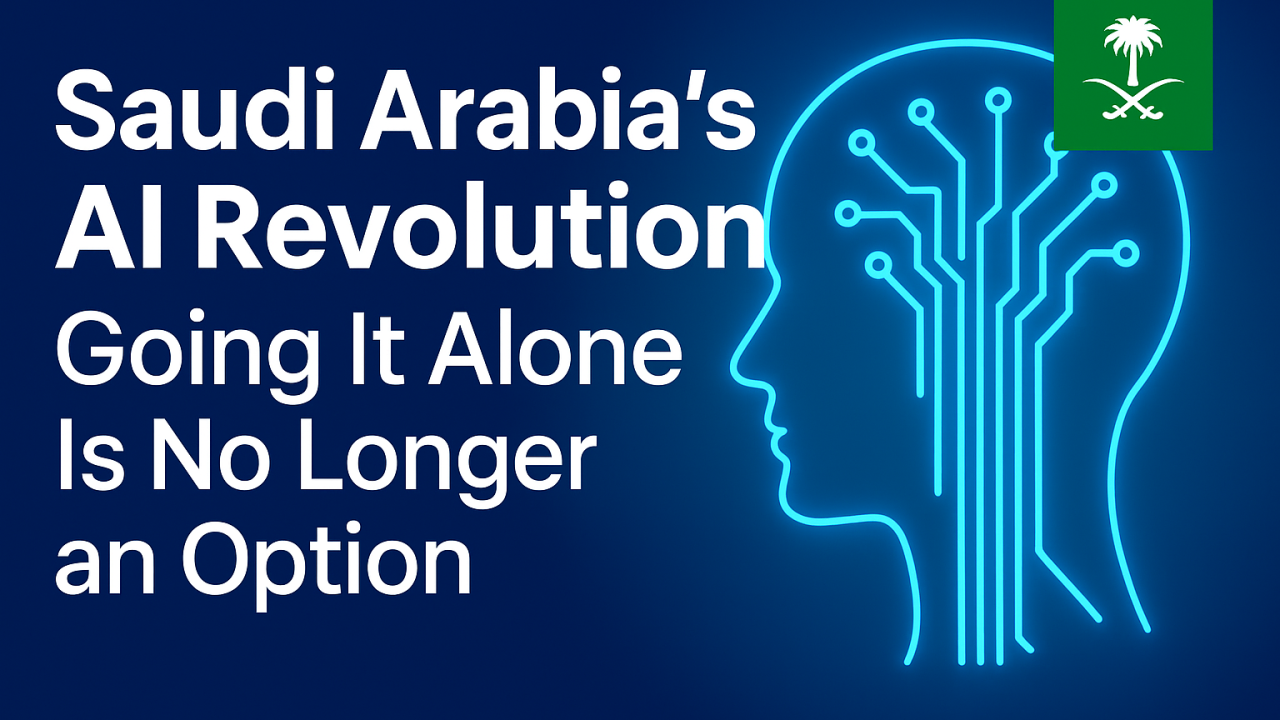 Saudi Arabia's AI Revolution: Why Going It Alone Is No Longer an Optio ...